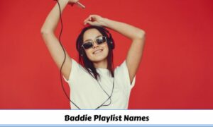 350+ Baddie Playlist Names: A Guide to Creating the Vibe