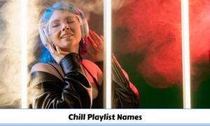 366+ Chill Playlist Names (BEST & COOL Ideas)