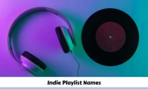430+ Indie Playlist Names to Inspire Your Musical Journey