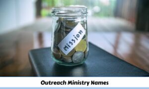 650+ Outreach Ministry Names That'll Help You Make an Impact