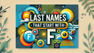 300+ Last Names That Start With F (Surnames and Their Hidden Stories)