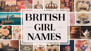 360+ British Girl Names (Adorable Choices for Your Little One)