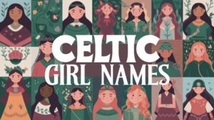 380+ Celtic Girl Names (Secret Meanings & Pronunciations)