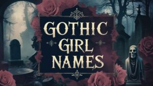 350+ Gothic Girl Names (Beautiful, Dark, and Mysterious)
