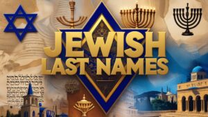 360+ Jewish Last Names or Surnames That Tell Amazing Stories