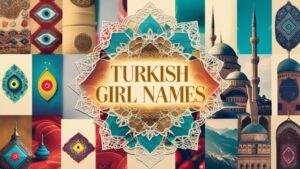360+ Turkish Girl Names (With Meanings) for Your Little One