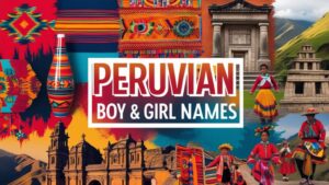 360+ Peruvian Boy & Girl Names (With Meanings)