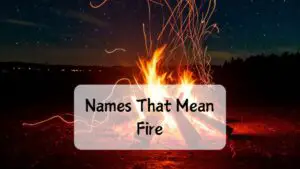 375+ Names That Mean Fire for Boys, Girls, and Beyond