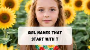 440+ Girl Names That Start With T (Rare, Beautiful and Meaningful Options)