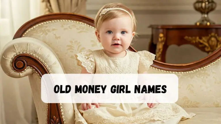 375+ Old Money Girl Names (Sophisticated, Elegant Options)
