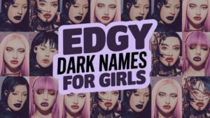300+ Edgy Dark Names for Girls (Bold, Beautiful & Rebellious Choices)