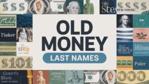 300+ Old Money Last Names or Surnames That Command Instant Respect