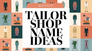 300+ Tailor Shop Name Ideas That Will Make Your Business Unforgettable