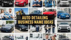 300+ Auto Detailing Business Name Ideas to Launch Your Car Care Empire