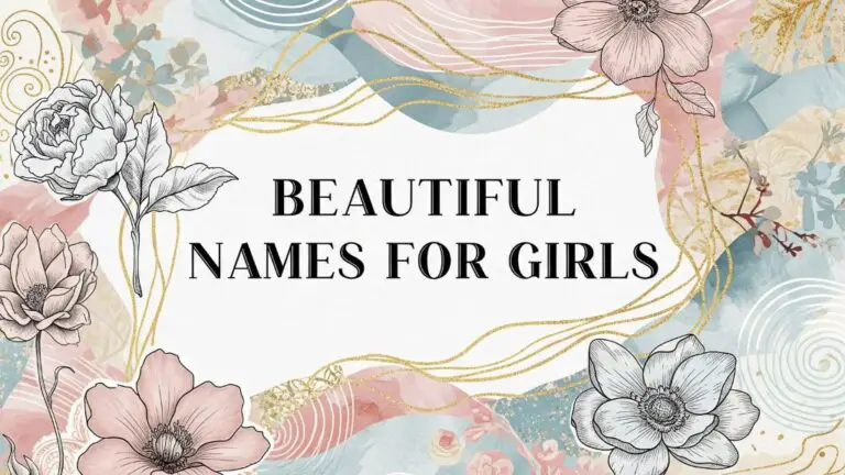 300+ Beautiful Names for Girls (with Meanings and Origins)