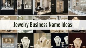 300+ Jewelry Business Name Ideas to Make Your Brand Unforgettable