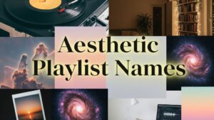 300+ Aesthetic Playlist Names to Elevate Your Music Game
