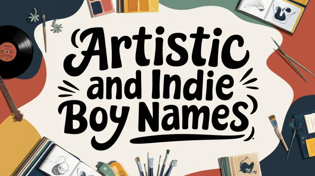 300+ Artistic and Indie Boy Names (Meaningful Creative Choices)
