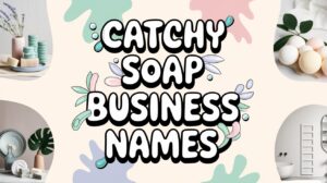 300+ Catchy Soap Business Names (to Launch Your Brand)