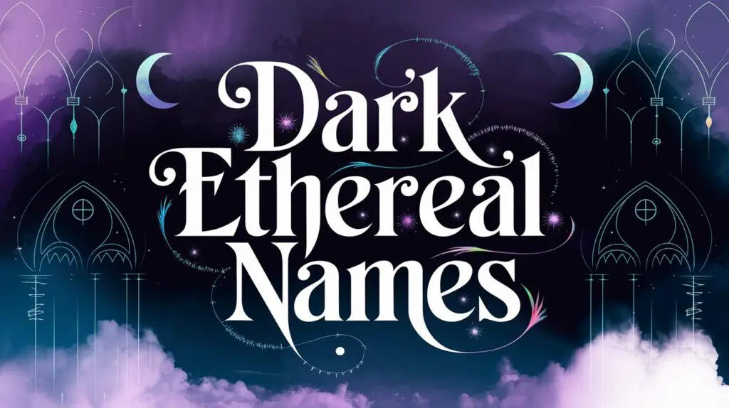 300+ Dark Ethereal Names (Mysterious Names with Origins and Cultural ...