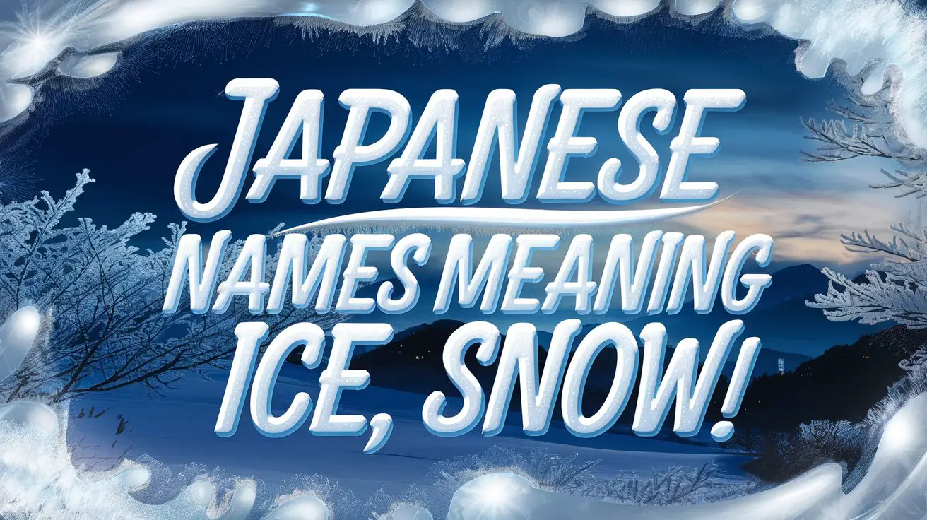 300+ Japanese Names Meaning Ice, Snow (Beautiful Winter-Inspired Names)