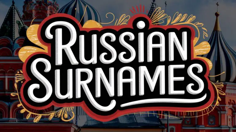 300+ Russian Surnames (with Rich Cultural Stories and Meanings)