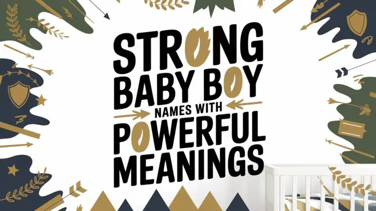 300+ Strong Baby Boy Names with Powerful Meanings