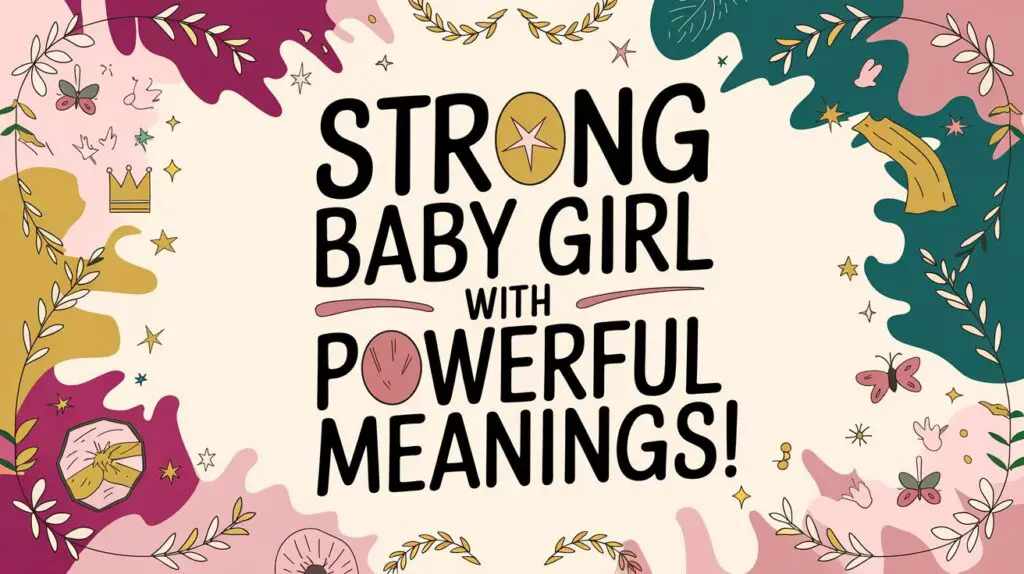 300+ Strong Baby Girl Names with Powerful Meanings