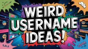 300+ Weird Username Ideas (That'll Make You Unforgettable Online)