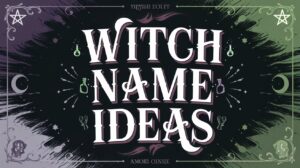 300+ Witch Name Ideas (with Meanings and Origins)