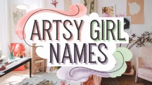 300+ Artsy Girl Names (Artist-Inspired, Nature & Color Names)