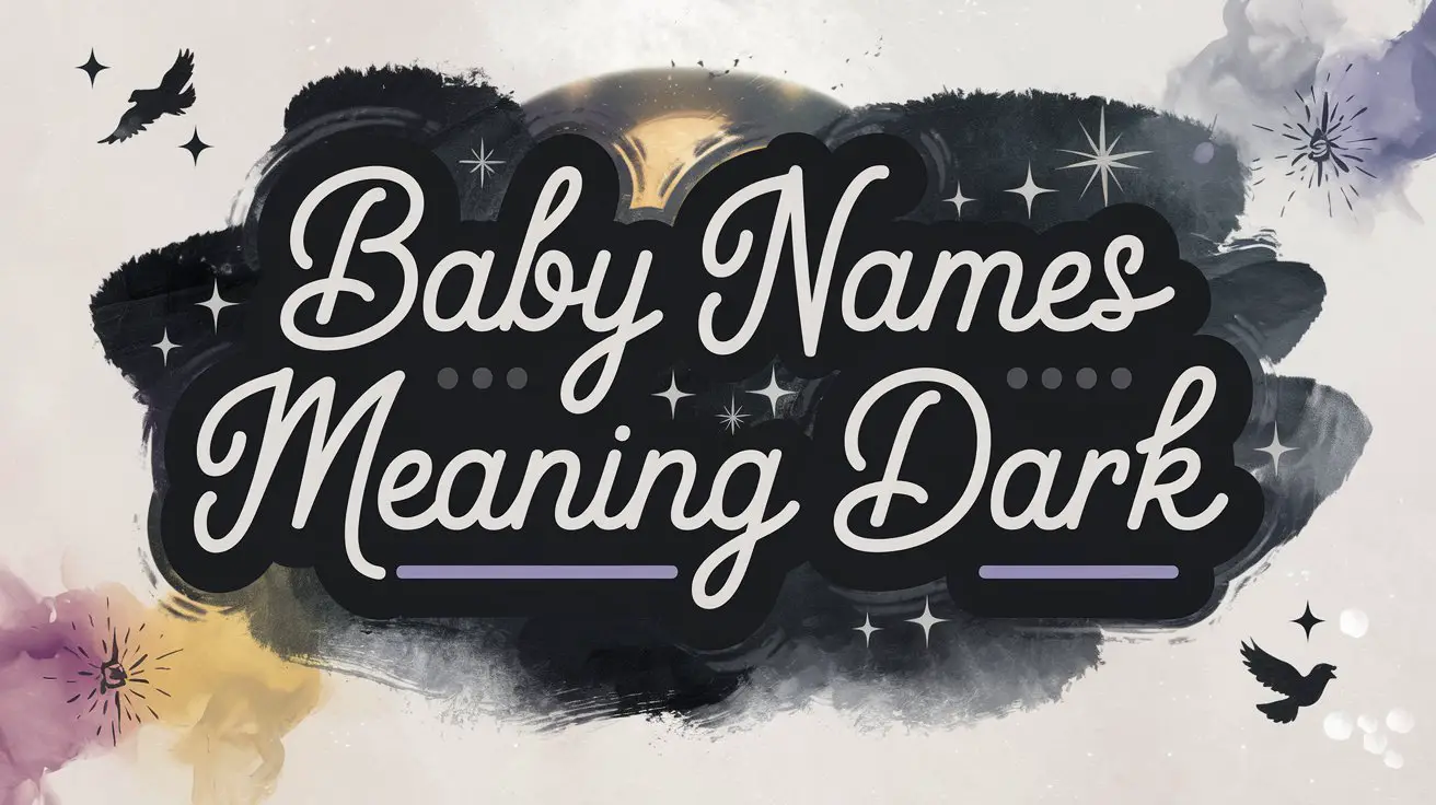 300+ Baby Names Meaning Dark (Mysterious and Beautiful Names)