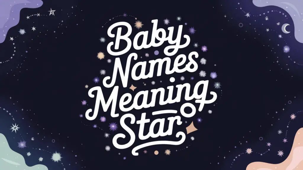 300+ Baby Names Meaning Star (for Boys, Girls & Gender-Neutral Options)