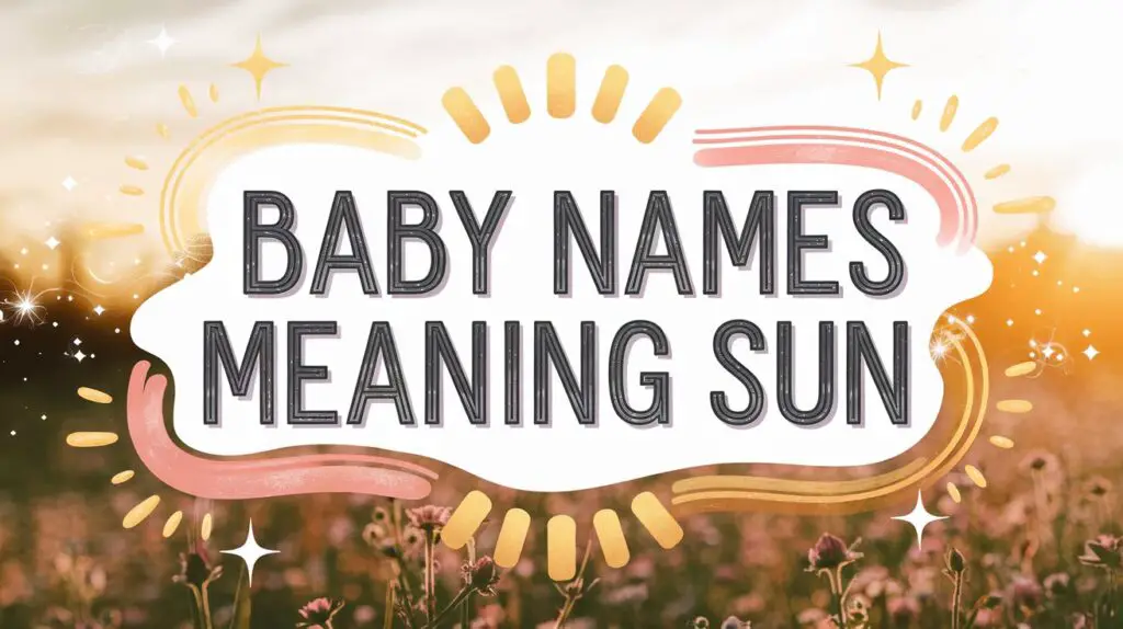 300+ Baby Names Meaning Sun (with Warmth, Light, and Meaning)