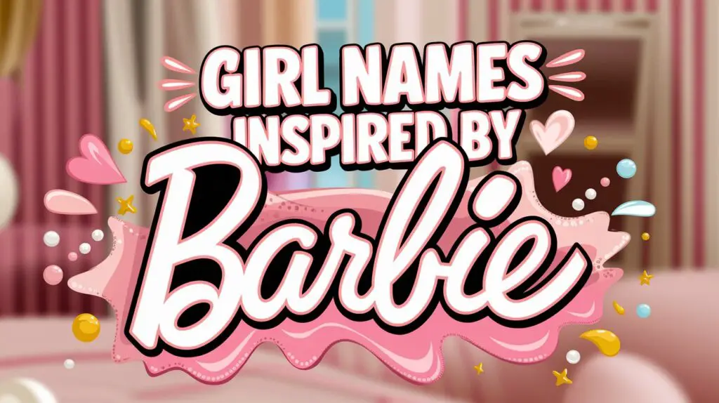300+ Girl Names Inspired By Barbie (Glamorous, Confident & Timeless ...