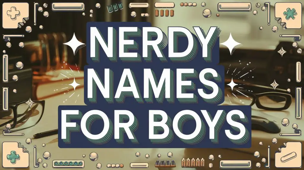 Nerdy Names for Boys (300+ Smart, Strong Names)
