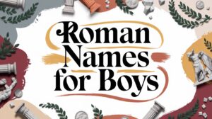 300+ Roman Names For Boys (with Powerful Meanings)