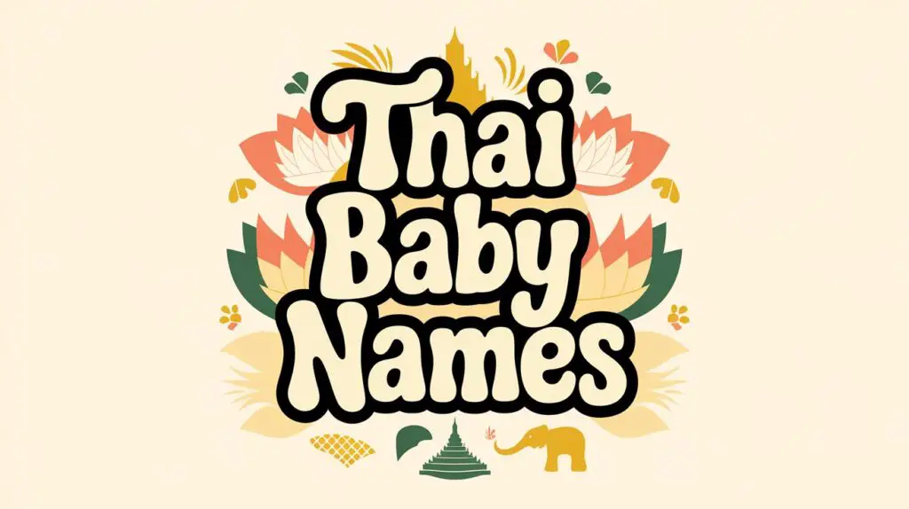 300+ Thai Baby Names with Deep Meanings (Traditional & Modern Choices)