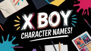 300+ X Boy Character Names (Strong, Mysterious & Heroic Options)