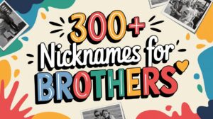 Nicknames for Brothers (300+ Funny, Cool, and Meaningful Names)