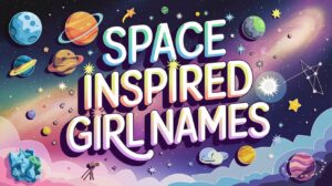 200+ Space Inspired Girl Names (Celestial & Cosmic Names)