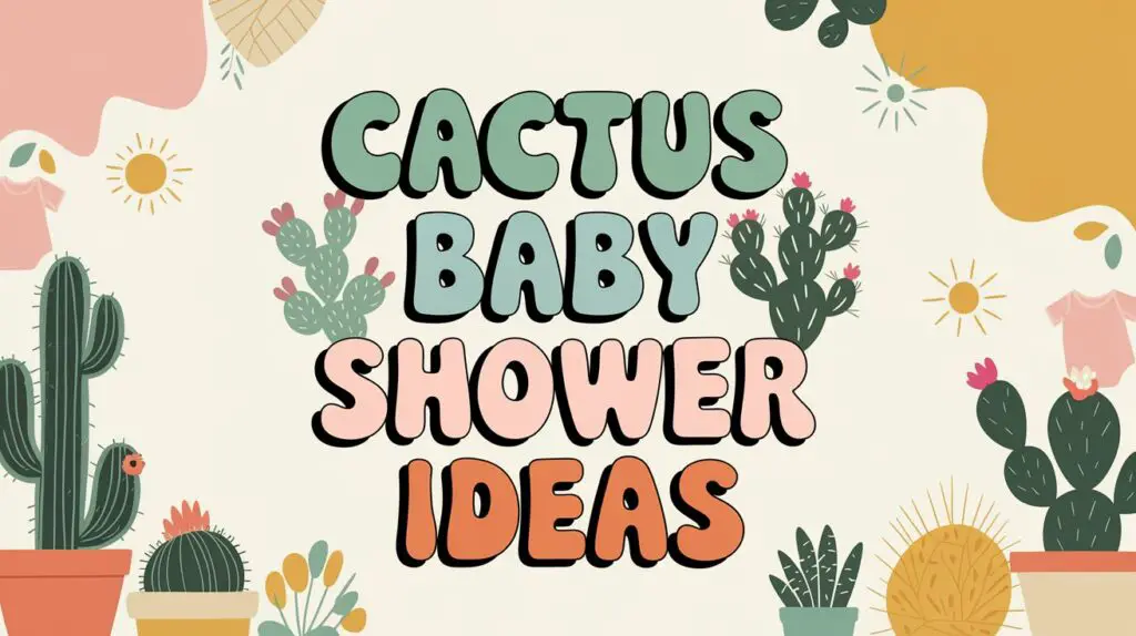 Cactus Baby Shower Ideas: 15 Adorable Ways to Celebrate with Desert Charm